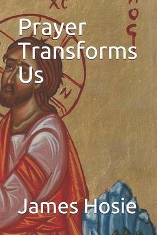 Prayer Transforms Us | 9798657586770 | James Hosie | Boeken | bol.com