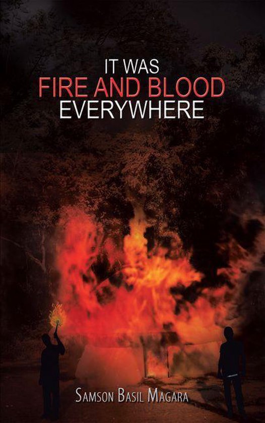 It Was Fire and Blood Everywhere (ebook), Samson Basil Magara ...