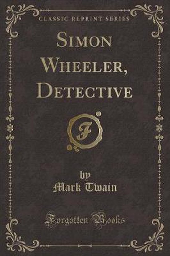 Simon Wheeler, Detective (Classic Reprint), Mark Twain | 9781331492481 ...