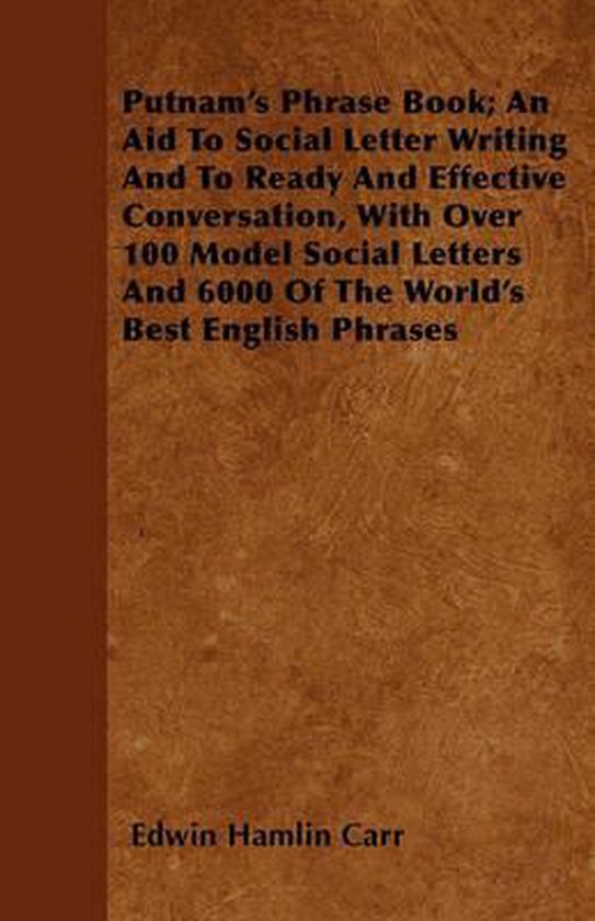Putnam's Phrase Book; An Aid To Social Letter Writing And To Ready And ...