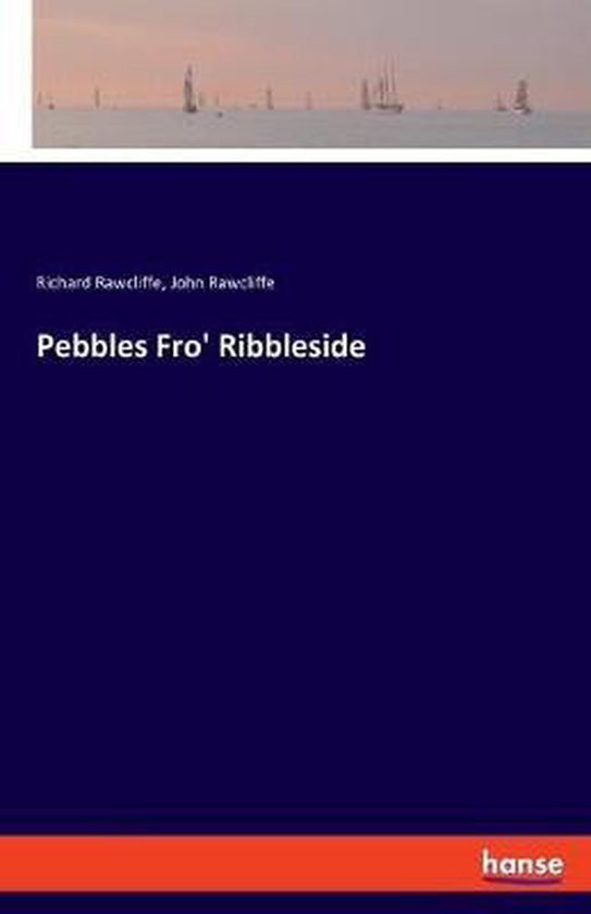 Pebbles Fro' Ribbleside, Richard Rawcliffe | 9783337815936 | Boeken ...