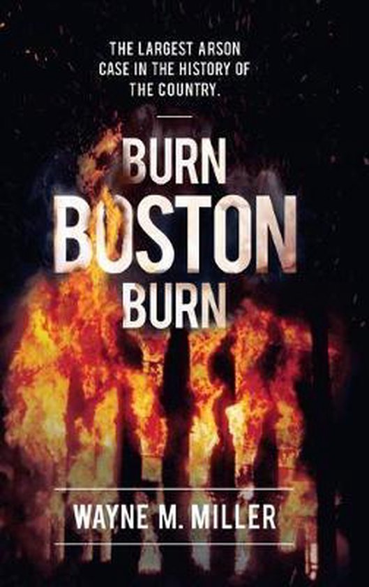 Burn Boston Burn, Wayne M Miller | 9781733340311 | Boeken | bol.com
