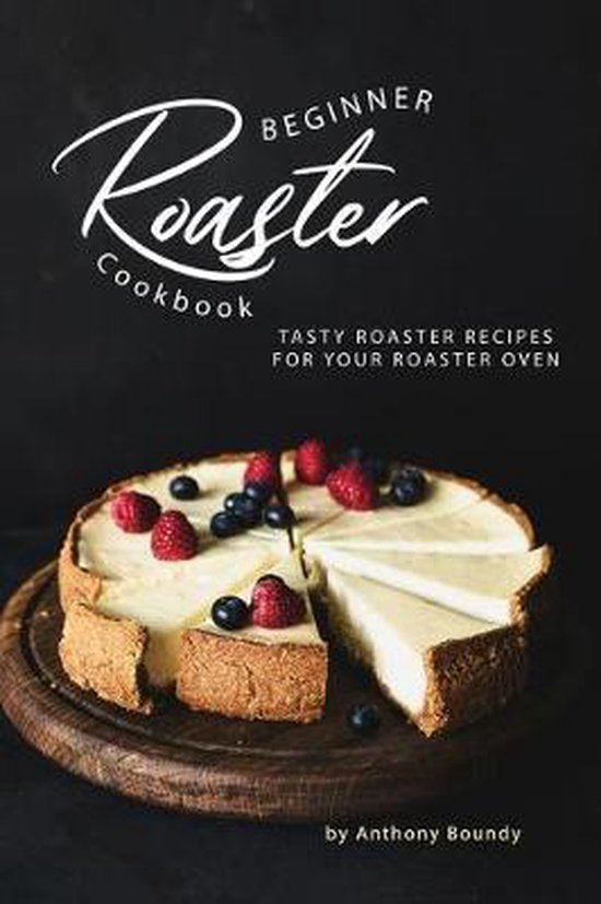 Beginner Roaster Cookbook, Anthony Boundy | 9781705430651 | Boeken ...