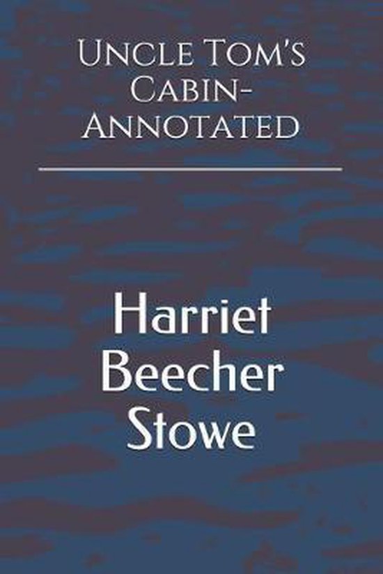 Uncle Tom's Cabin- Annotated, Harriet Beecher Stowe | 9781692045708 | Boeken | bol.com