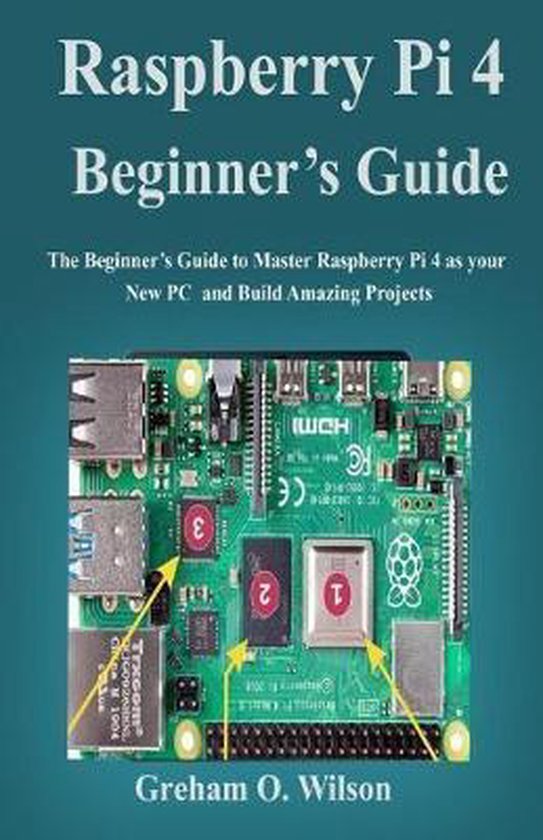Raspberry Pi 4 Beginner's Guide | 9781696225403 | Graham O Wilson ...