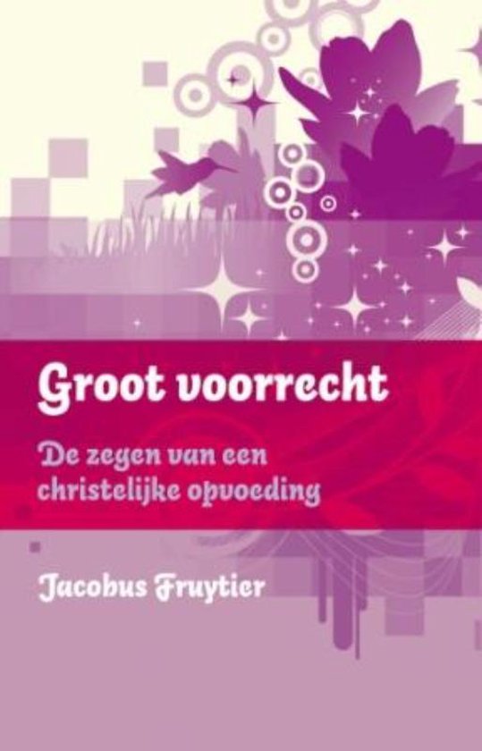 Groot Voorrecht - Jacobus Fruytier over doopvragen en christelijke ...
