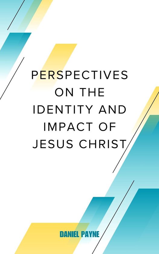 Perspectives on the Identity and Impact of Jesus Christ (ebook), Daniel ...