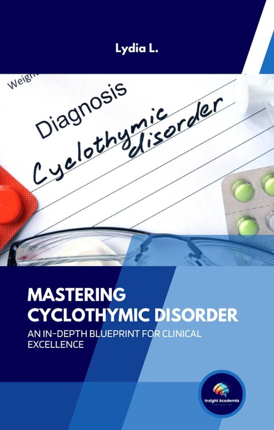 Mastering Cyclothymic Disorder: An In-Depth Blueprint for Clinical ...