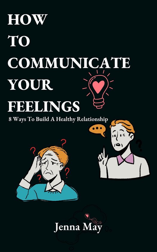 How To Communicate Your Feelings (ebook), Jenna May | 1230006478339 ...
