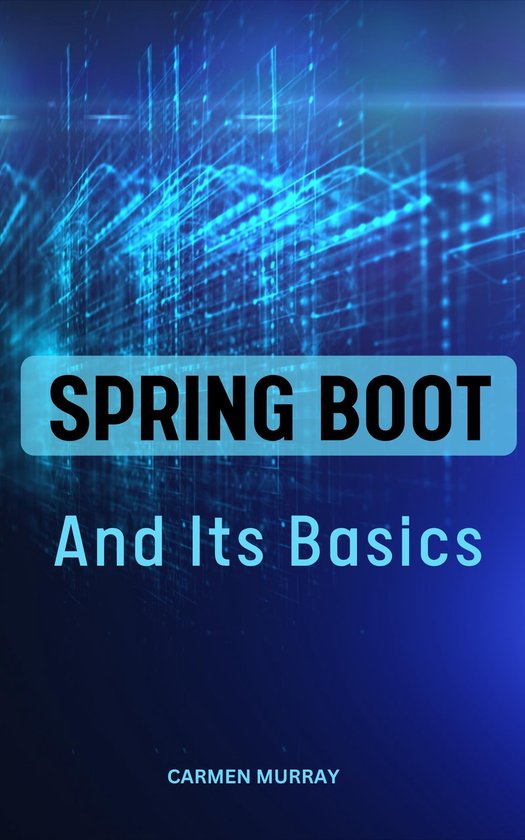 Spring Boot And Its Basics (ebook), Carmen Murray | 1230006436841 ...