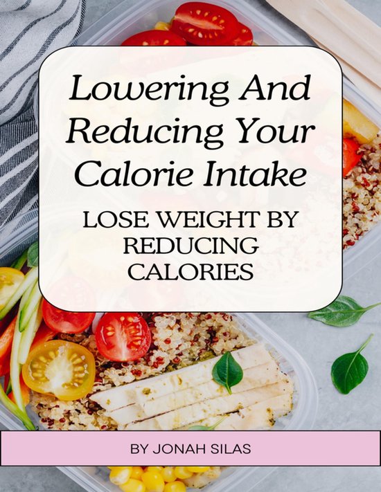 Lowering And Reducing Your Calorie Intake (ebook), Jonah Silas | 9781304157157 | Boeken | bol