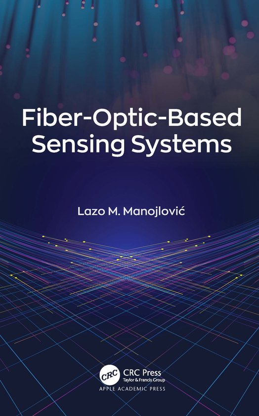 Fiber-Optic-Based Sensing Systems, Lazo M. Manojlovic | 9781774637364 ...