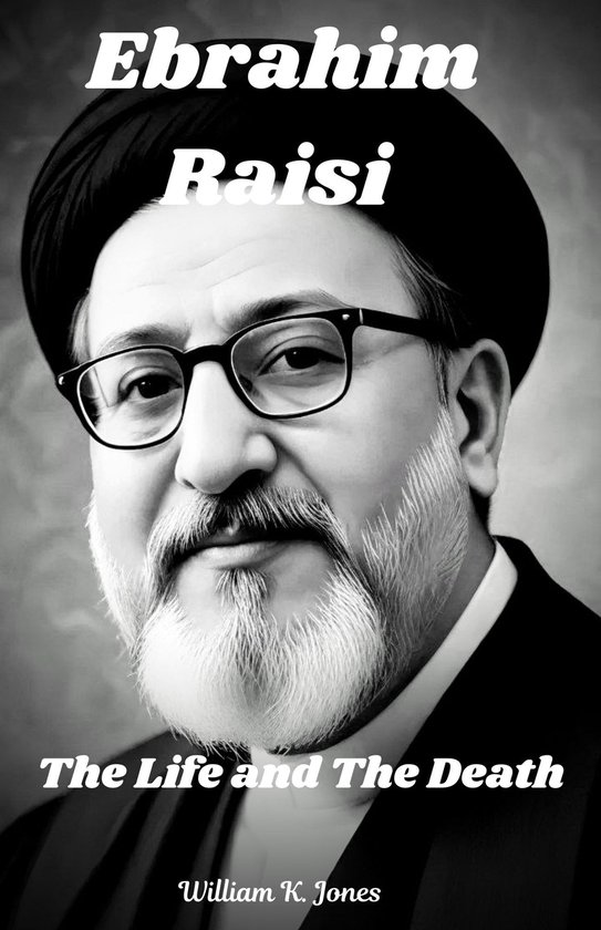 Ebrahim Raisi (ebook), William K. Jones | 1230007936326 | Boeken | bol