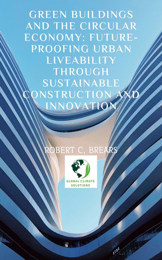 Green Buildings and the Circular Economy: Future-Proofing Urban ...