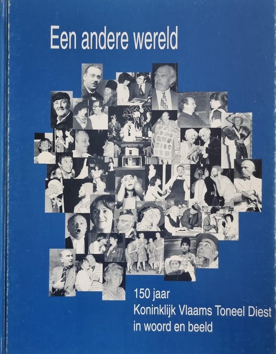 Een andere wereld - 150 jaar Koninklijk Vlaams Toneel Diest in woord en ...