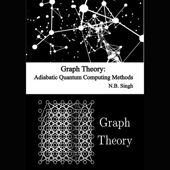 Graph Theory: Adiabatic Quantum Computing Methods, N.B. Singh | 9798882499487 | Boeken | bol