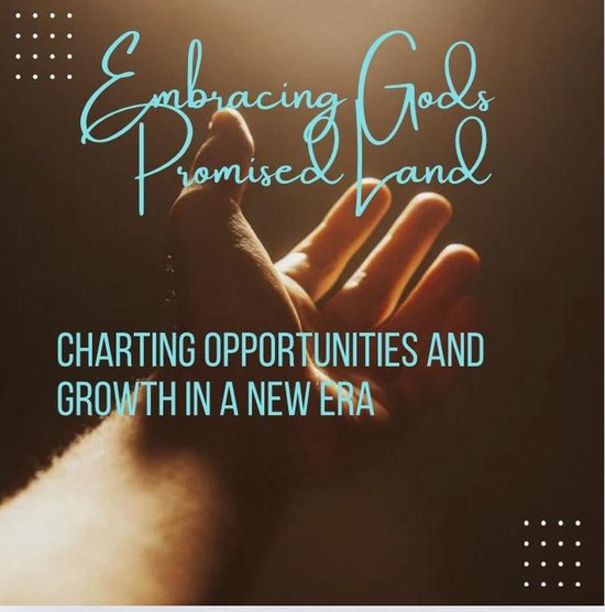 Embracing Gods Promised Land: Charting Opportunities and Growth in a ...