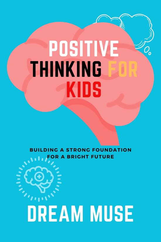 Positive Thinking for Kids: Building a Strong Foundation for a Bright ...