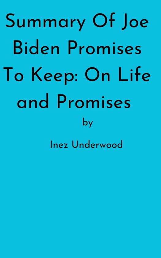 Summary Of Joe Biden Promises To Keep: On Life and Promises (ebook ...