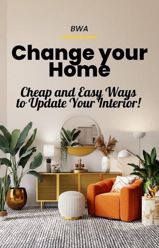 Change Your Home: Cheap and Easy Ways to Update Your Interior! (ebook ...