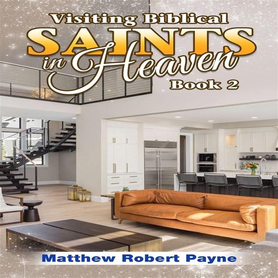 Visiting Biblical Saints in Heaven, Robert Matthew Payne ...