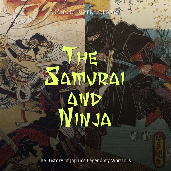 Samurai and Ninja, The: The History of Japan’s Legendary Warriors ...