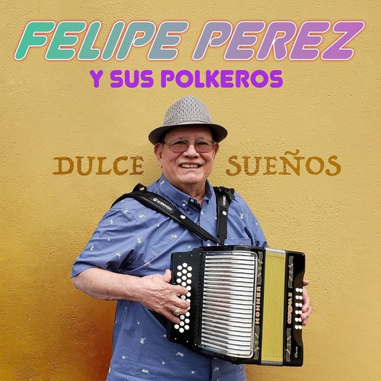 Felipe Perez Y Sus Polkeros - Dulce Suenos (CD), Felipe Perez Y Sus ...