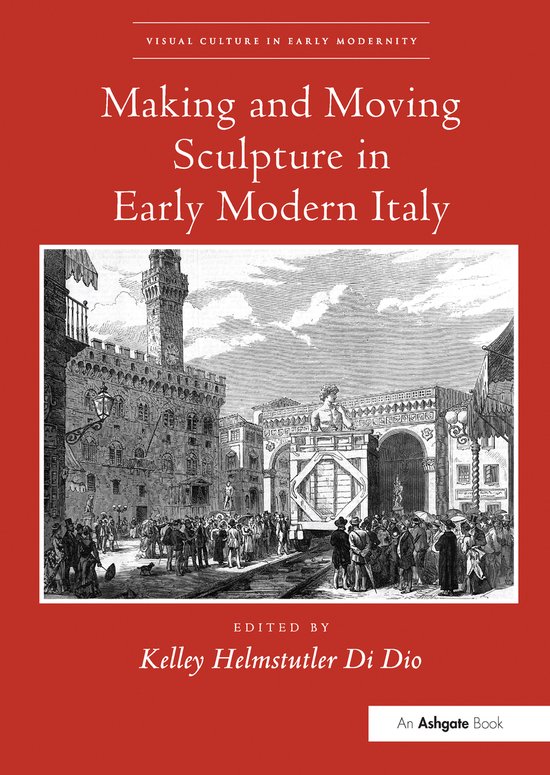Visual Culture in Early Modernity- Making and Moving Sculpture in Early ...