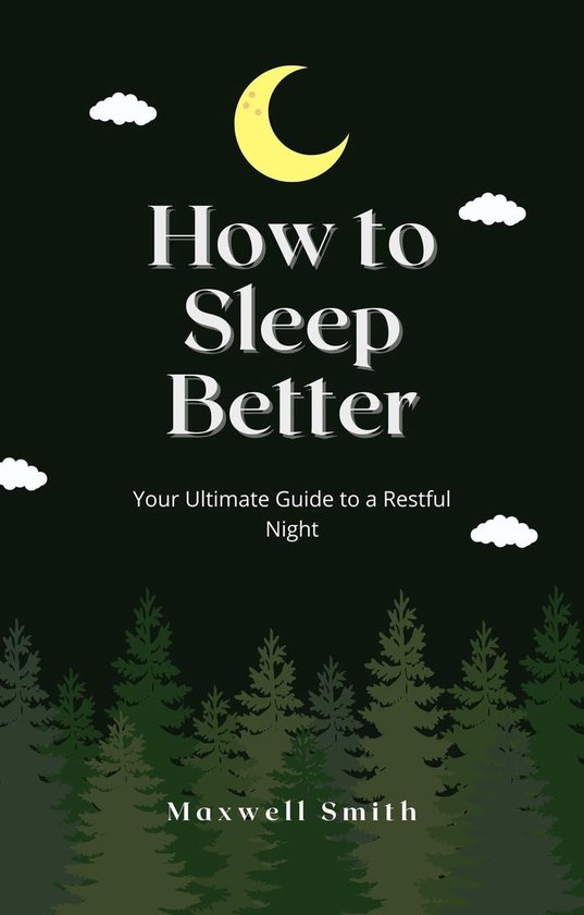 How to Sleep Better: Your Ultimate Guide to a Restful Night (ebook ...