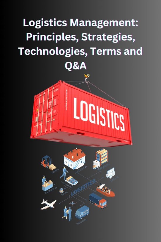 Logistics Management: Principles, Strategies, Technologies, Terms, and Q&A (ebook),... | bol