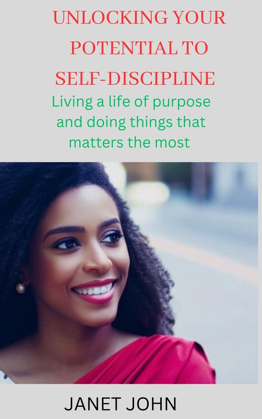 UNLOCKING YOUR POTENTIAL TO SELF DISCIPLINE (ebook), Janet John | 1230006229313 | Boeken | bol.com