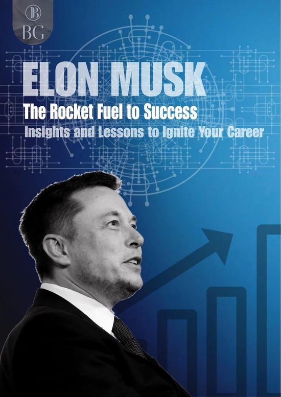 Elon Musk: The Rocket Fuel to Success: Insights and Lessons to Ignite ...