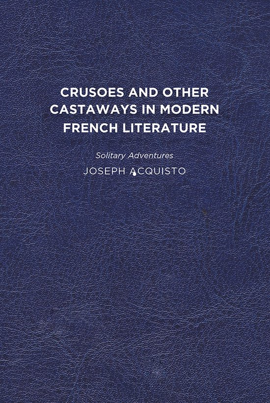 Crusoes and Other Castaways in Modern French Literature, Joseph ...
