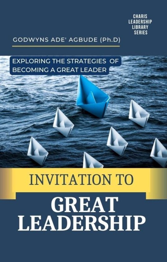 INVITATION TO GREAT LEADERSHIP (ebook), Godwyns Ade' Agbude ...
