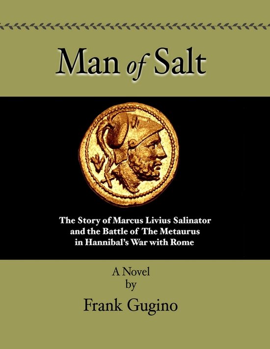 Man of Salt: The Story of Marcus Livius Salinator and the Battle of the ...