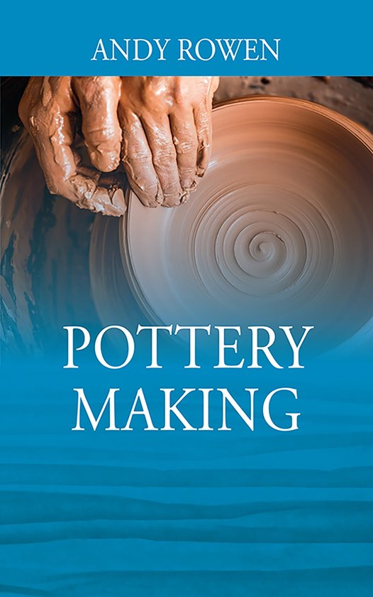 Pottery Making (ebook), Andy Rowen | 9781977263254 | Boeken | bol.com