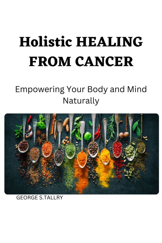 Holistic HEALING FROM CANCER (ebook), GEORGE S.TALLRY | 1230006383473 ...
