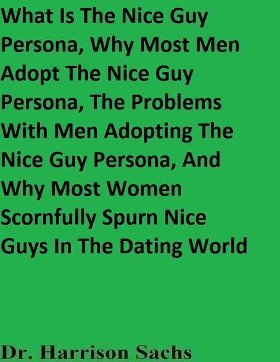 What Is The Nice Guy Persona, Why Most Men Adopt The Nice Guy Persona ...