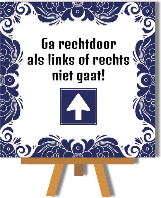 Spreukentegel - Spreuken bordjes - Ga rechtdoor als links of rechts niet gaat! | bol