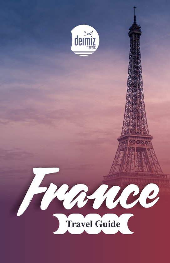 FRANCE TRAVEL GUIDE (ebook), Dermiz Travels | 1230006400439 | Boeken ...