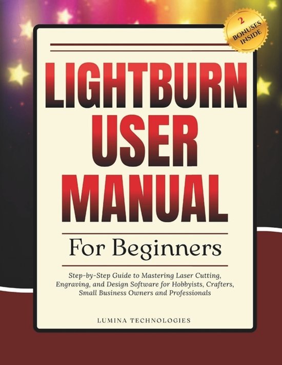 Lumina Tech Blueprints- Lightburn User Manual for Beginners, Lumina ...