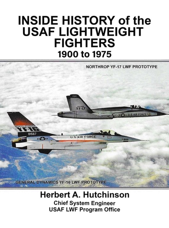 Inside History of the USAF Lightweight Fighters, 1900 to 1975, Herbert ...