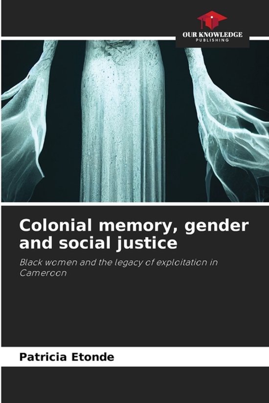 Colonial memory, gender and social justice, Patricia Etonde ...