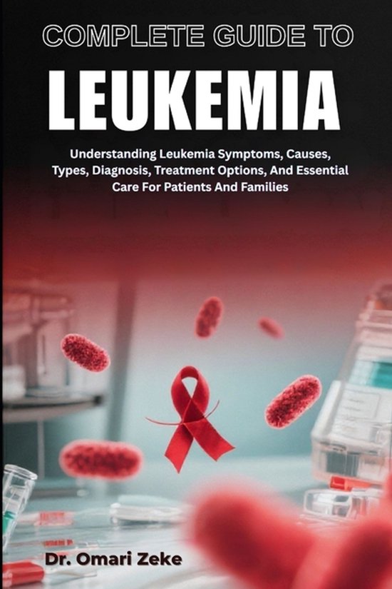 Complete Guide to Leukemia: Understanding Leukemia Symptoms, Causes ...