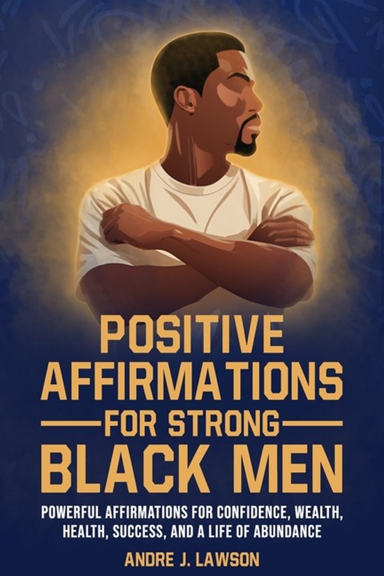 Positive Affirmations for Strong Black Men: Affirmations to Build ...