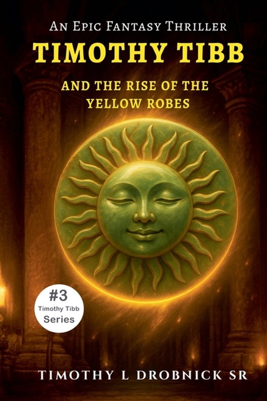 Timothy Tibb- Timothy Tibb and the Rise of the Yellow Robes, Timothy L ...