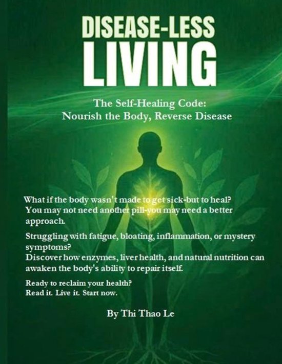 Disease-less Living: The Self-healing Code: Nourish the Body, Reverse ...