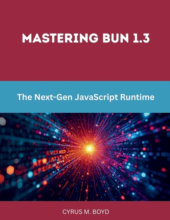 Mastering Bun 1.3: The Next-Gen JavaScript Runtime | 9798272298133 ...