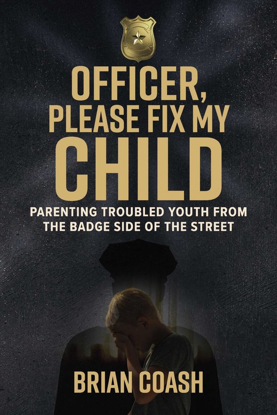 Officer, Please Fix My Child (ebook), Brian Coash | 9798317828097 ...