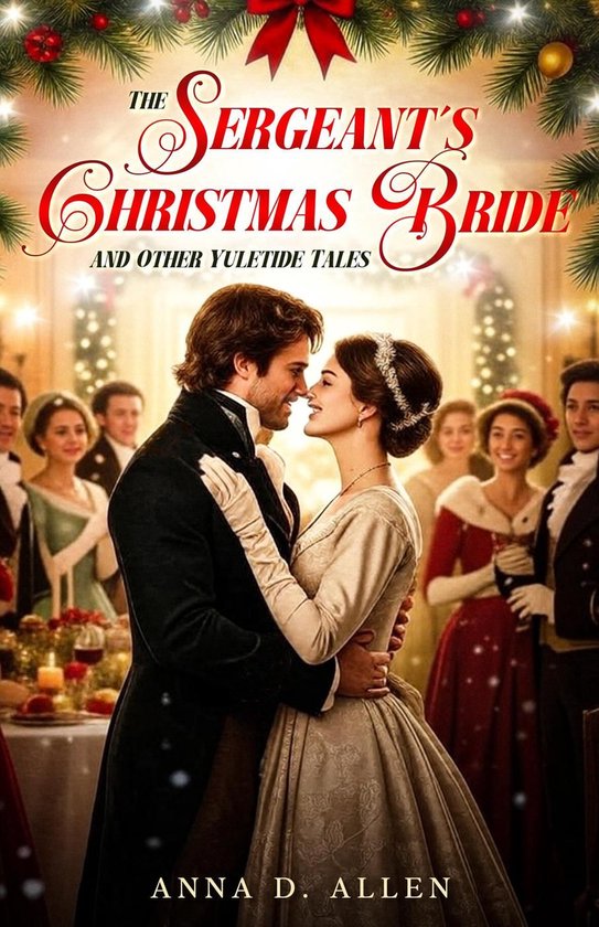 The Sergeant's Christmas Bride and Other Yuletide Tales (ebook), Anna D ...
